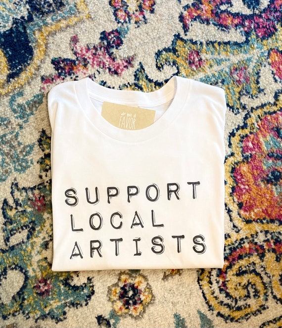 Support Local Artists / Small Business Owner T-shirt / Graphic - Etsy