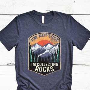 I'm Not Lost I'm Collecting Rocks Shirt for Geologist Geode Funny ...