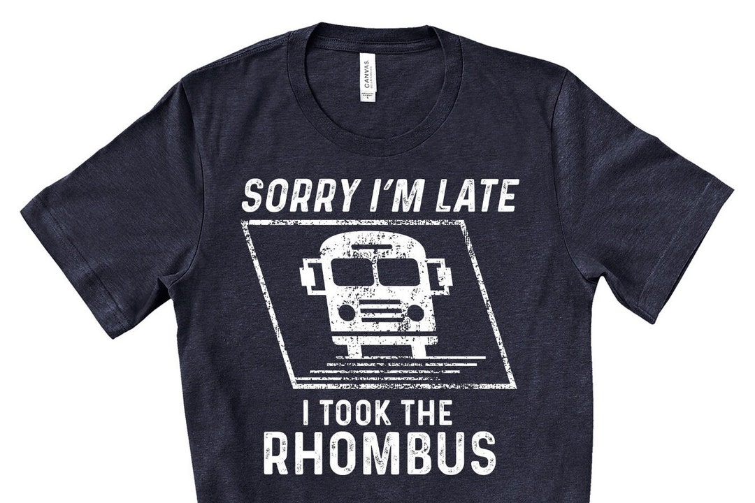 Funny Math Teacher Shirt Sorry I'm Late I Took the Rhombus Shirt ...