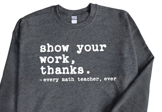 Show Your Work Funny Math Teacher Sweater Thanks Funny | Etsy
