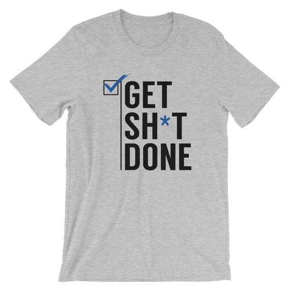 GET SHIT DONE Funny Tshirt Censored Sht Humorous Funny | Etsy