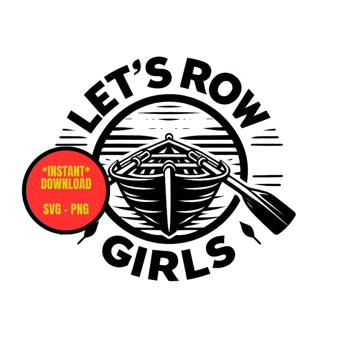 Lets Row Girls SVG & PNG Digital Cut File Rowing Watersports Kayaking ...