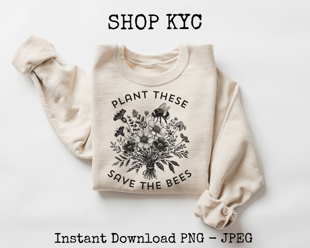 Save the Bees PNG JPEG Sublimation Wildflowers Shirt Plant These Save ...