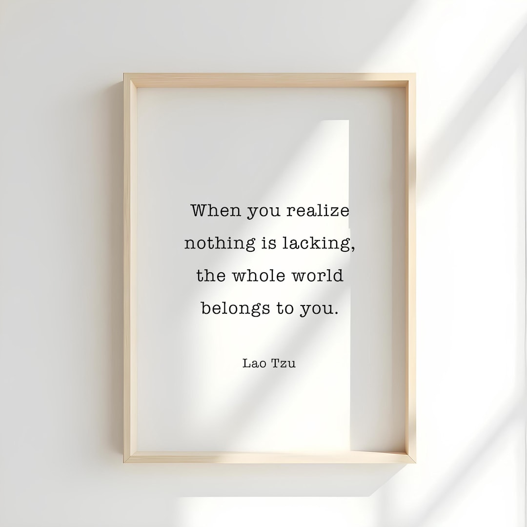 Lao Tzu Quote When You Realize There is Nothing Lacking, the Whole ...