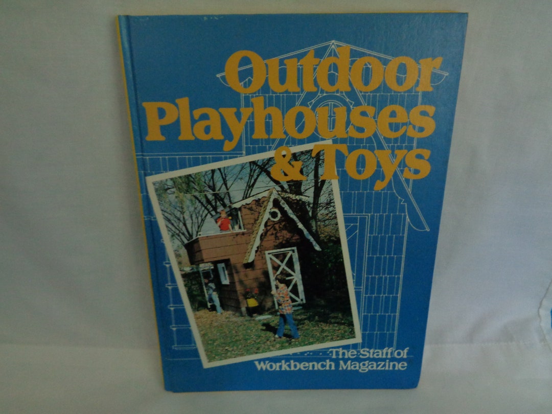 1985 Outdoor Playhouses & Toys Book by the Staff of Workbench Magazine ...