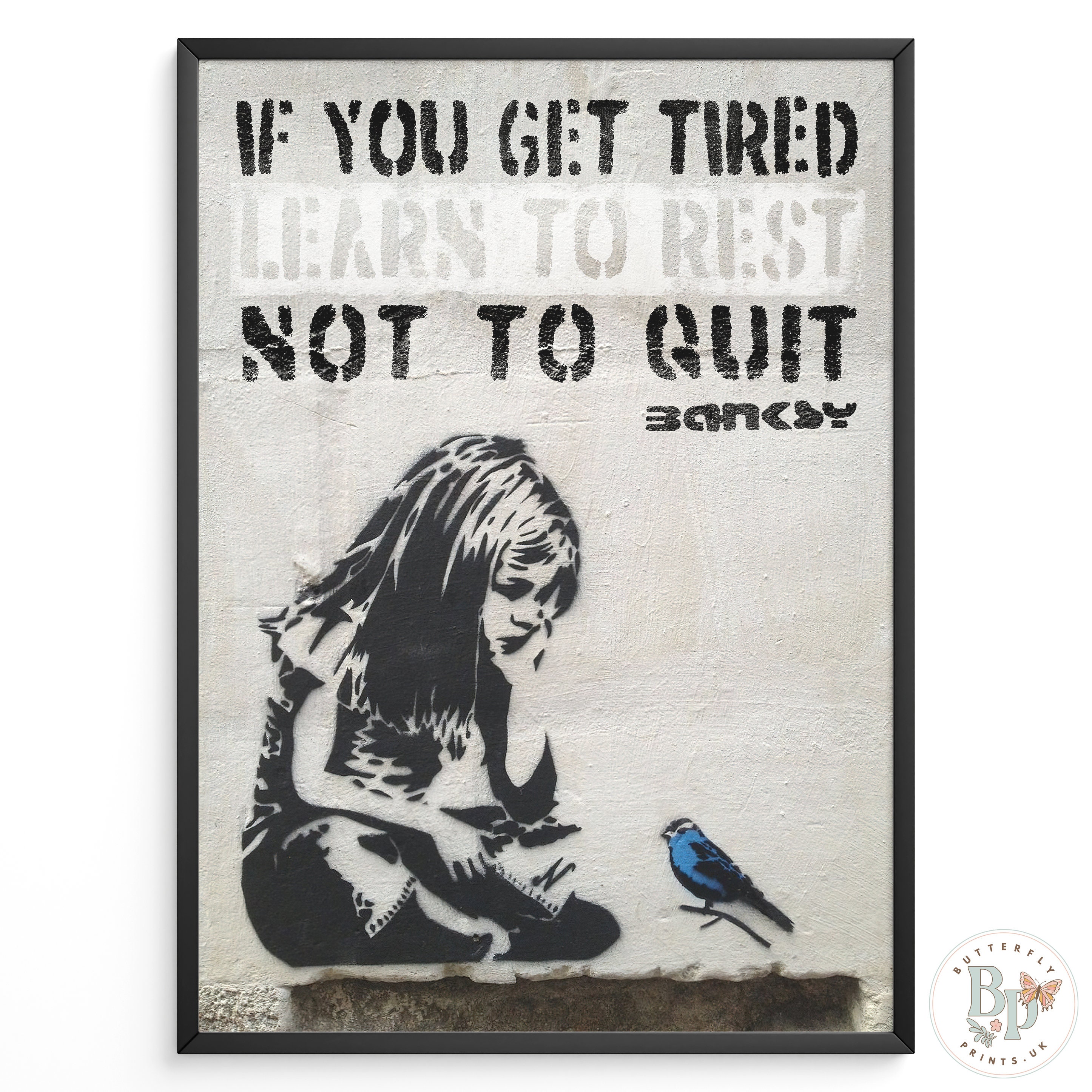 Banksy Girl and Bluebird Poster Print Inspirational Quote If You Get Tired Learn to Rest Not to ...