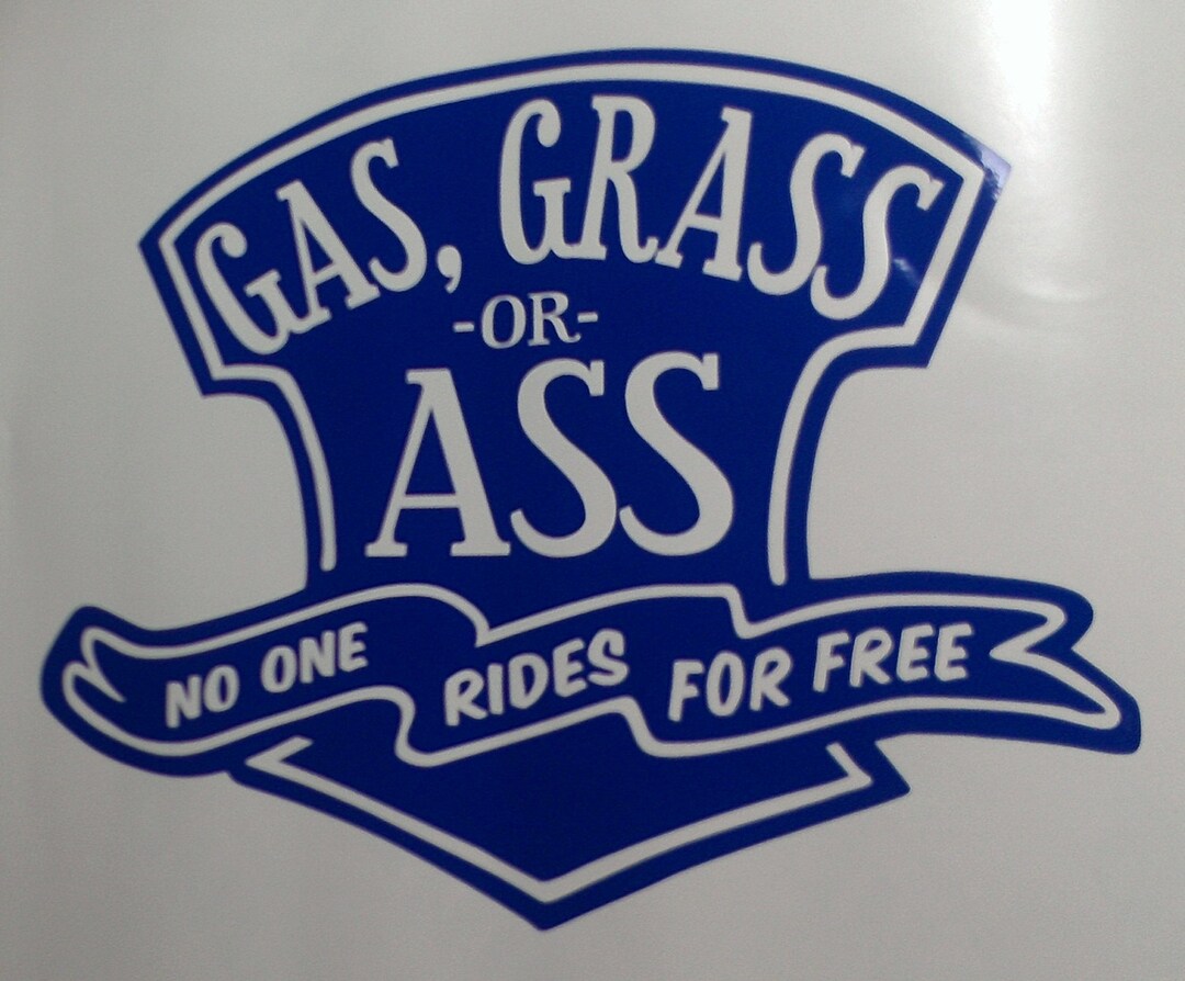 Gas, Grass or Ass - No One Rides for Free - Vinyl Decal Sticker - Etsy