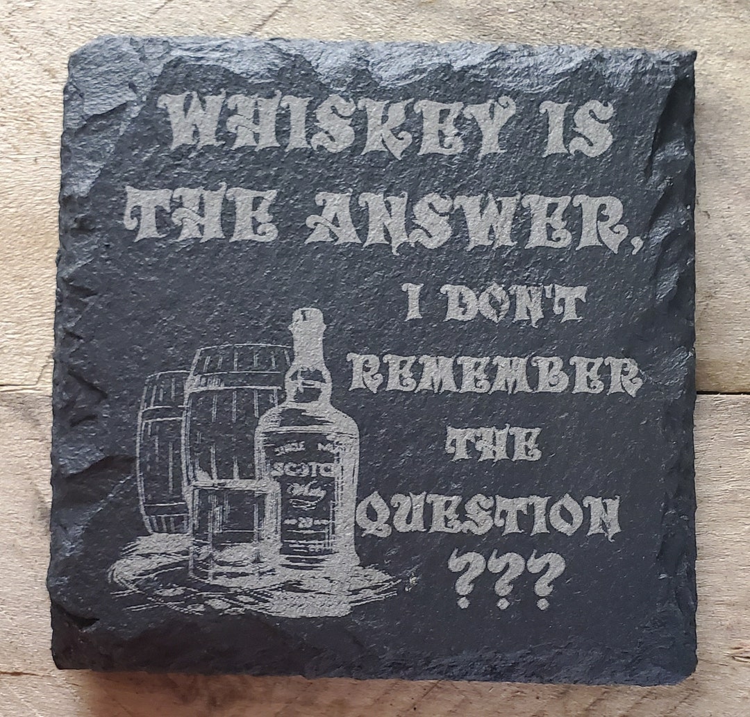 Whiskey is the Answer - Slate Coaster - Etsy