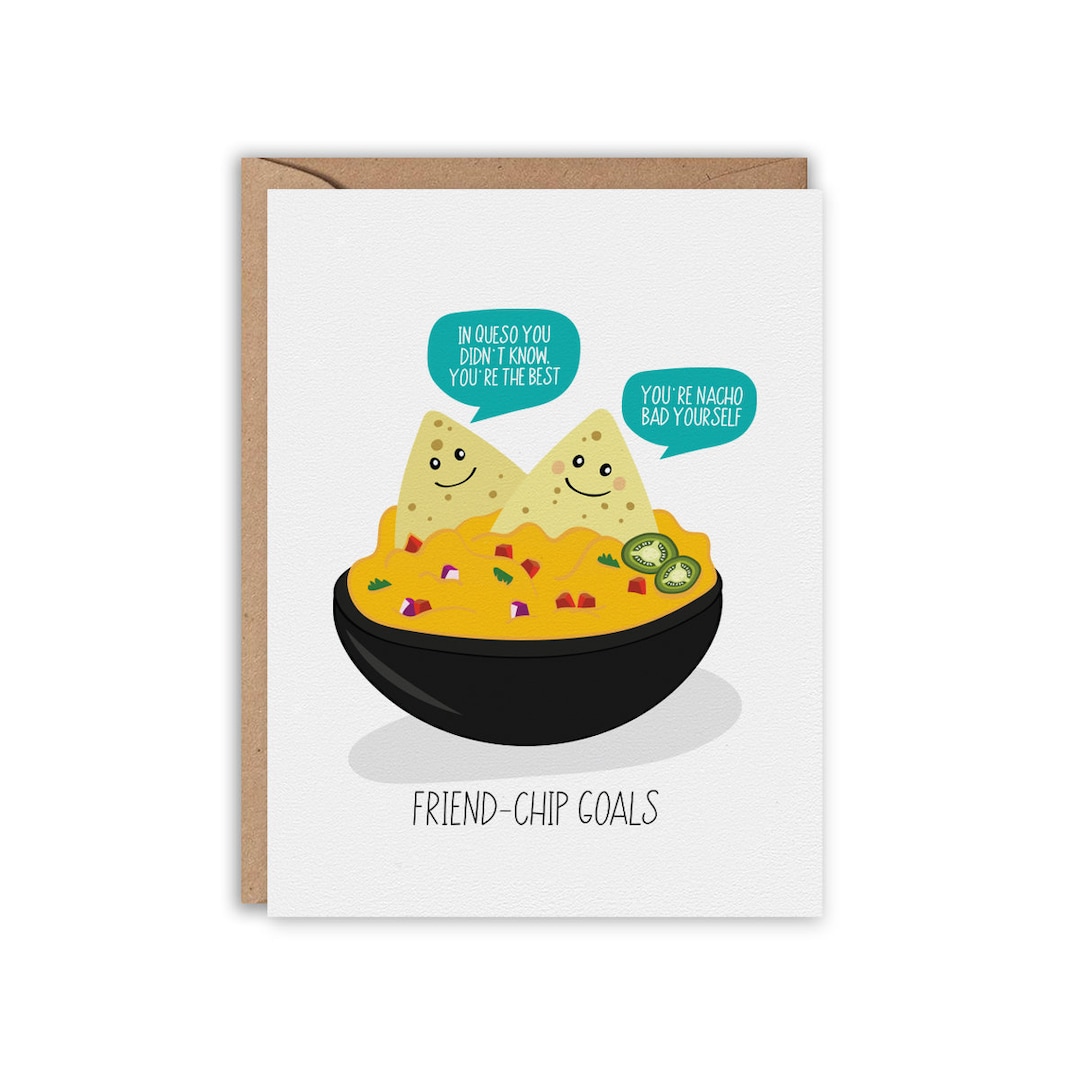 Friend-chip Goals, Queso Card, Cheesy Greeting Card, Friendship Card ...