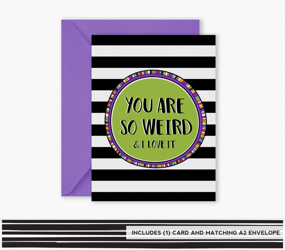You Are SO WEIRD and I Love It Card, Friendship Card, Greeting Card ...