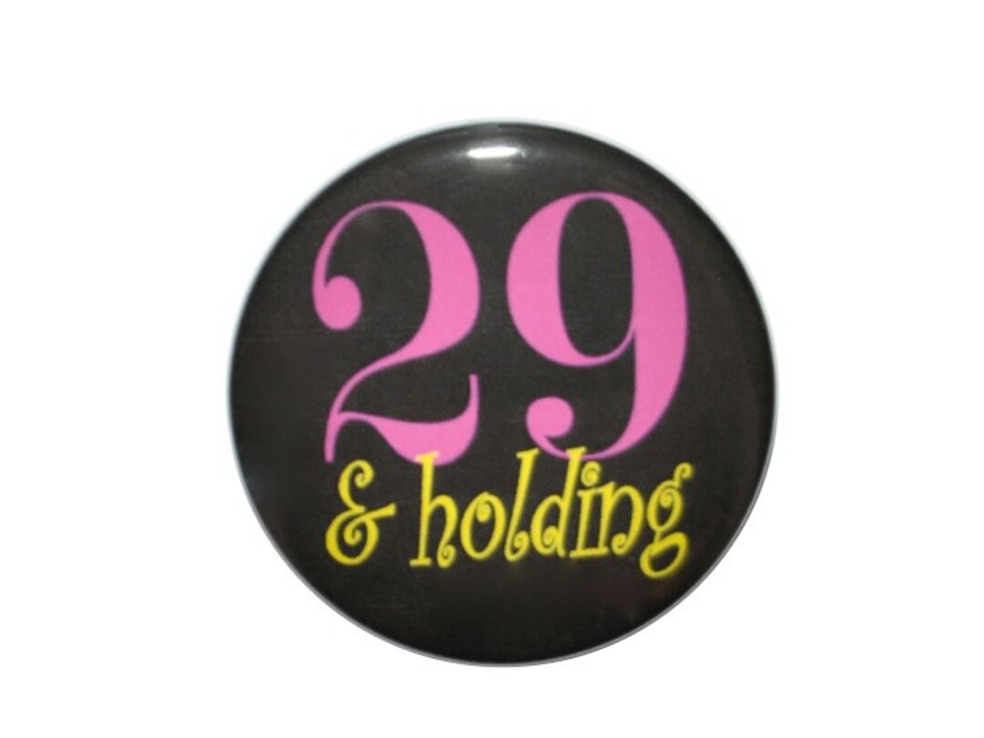 29 and Holding 29 Year Old Birthday 2 1/4 Inch Pin-back Button - Etsy