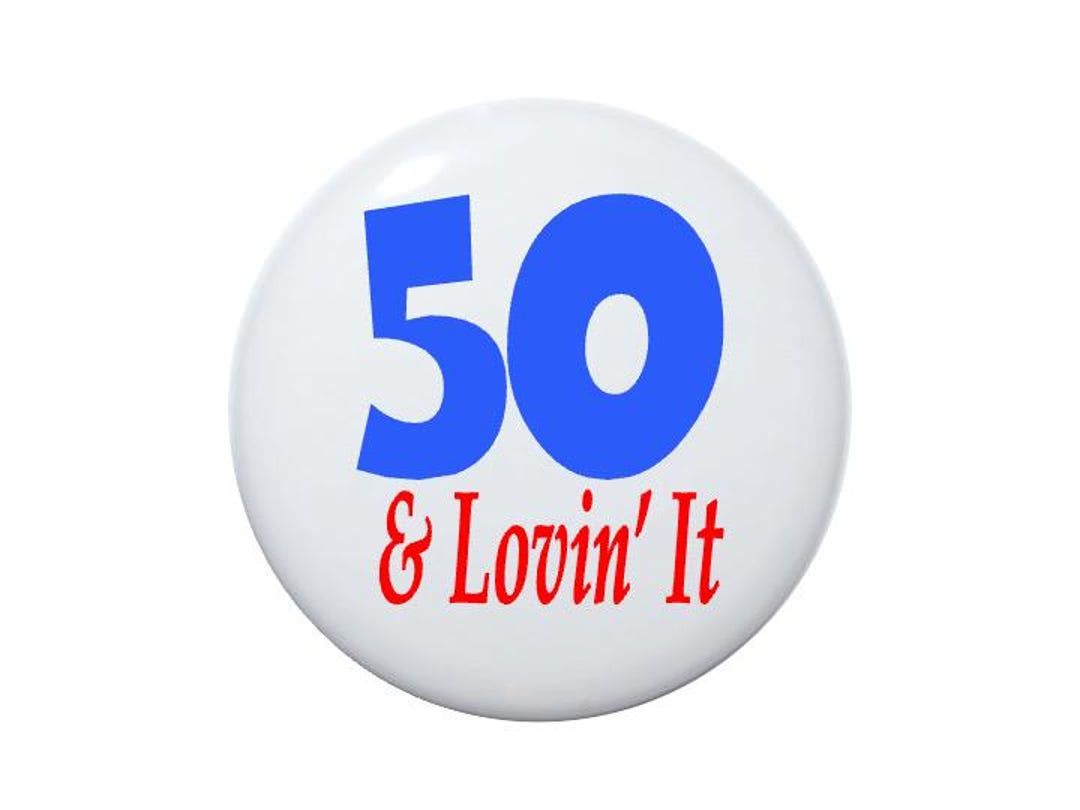 50 Years Old, 50 & Lovin It, 50 Year Old, 50th Birthday Party Button, 2 ...