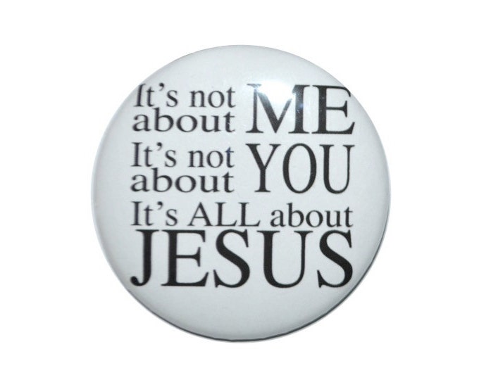 Christian Button It's Not About Me, It's Not About You, It's All About ...