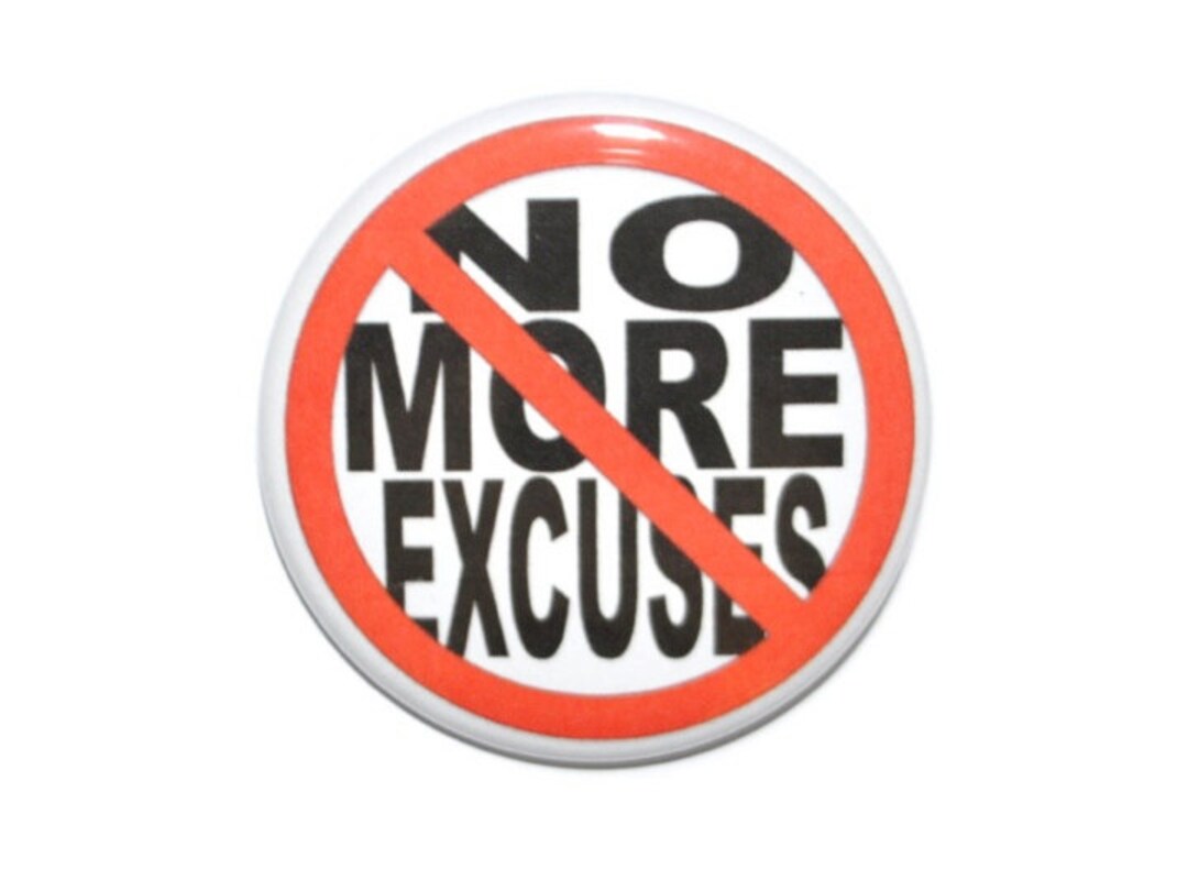 No More Excuses Button, Motivational Idea, Encouragement Idea ...