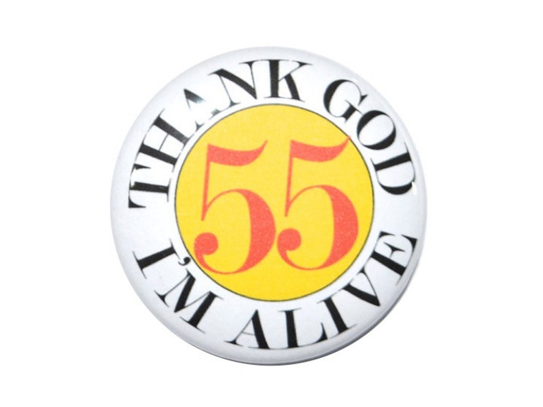55 Thank God I'm Alivel 55 Year Old Birthday 55th Birthday 2 1/4 Inch ...