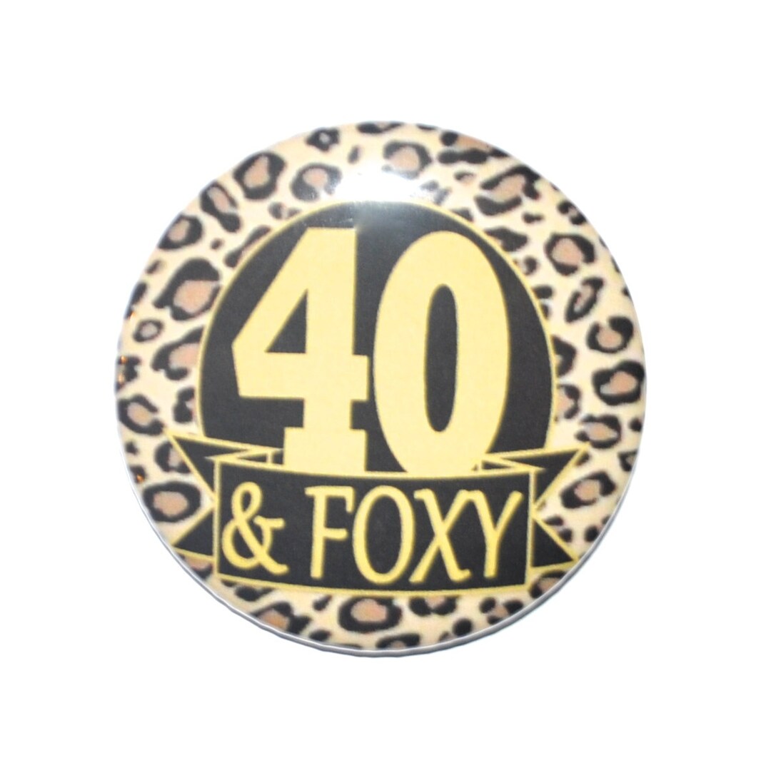 40th Birthday Forty Year Old Leopard Print Birthday Button 40 and Foxy ...