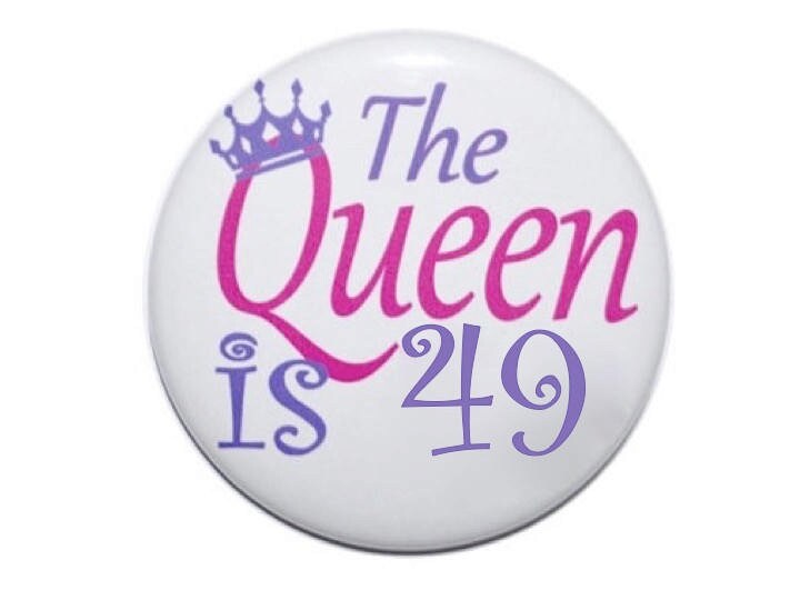 49th Birthday the Queen is 49 Years Old Birthday Button | Etsy
