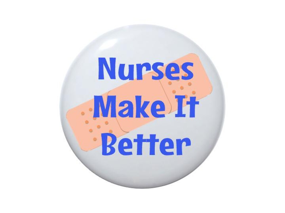 Nurse Buttons, Nurses Make It Better, Gift for Nurses, 2 1/4 Inch Pin ...