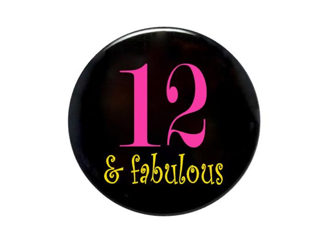 12 Years Old, 12 and Fabulous, 12th Birthday Button, 12 Year Old, Youth ...