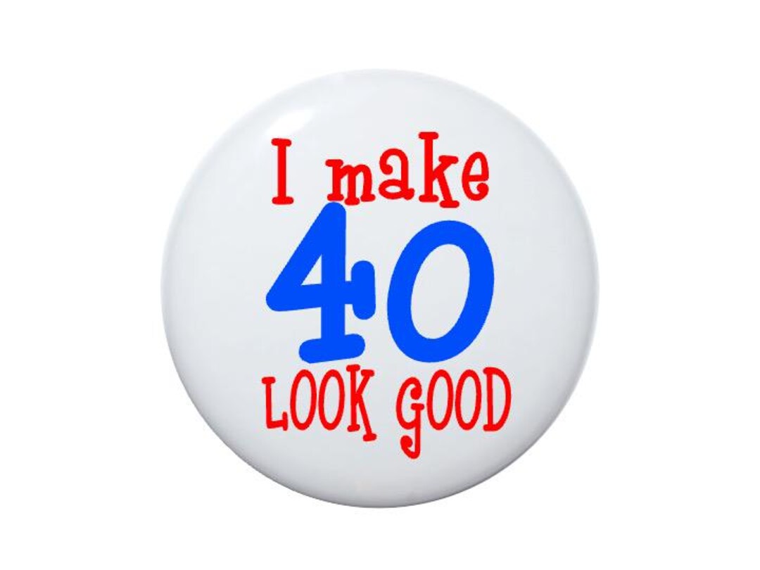 I Make 40 Look Good, 40 Years Old, 40th Birthday, Fortieth Birthday, 2 ...