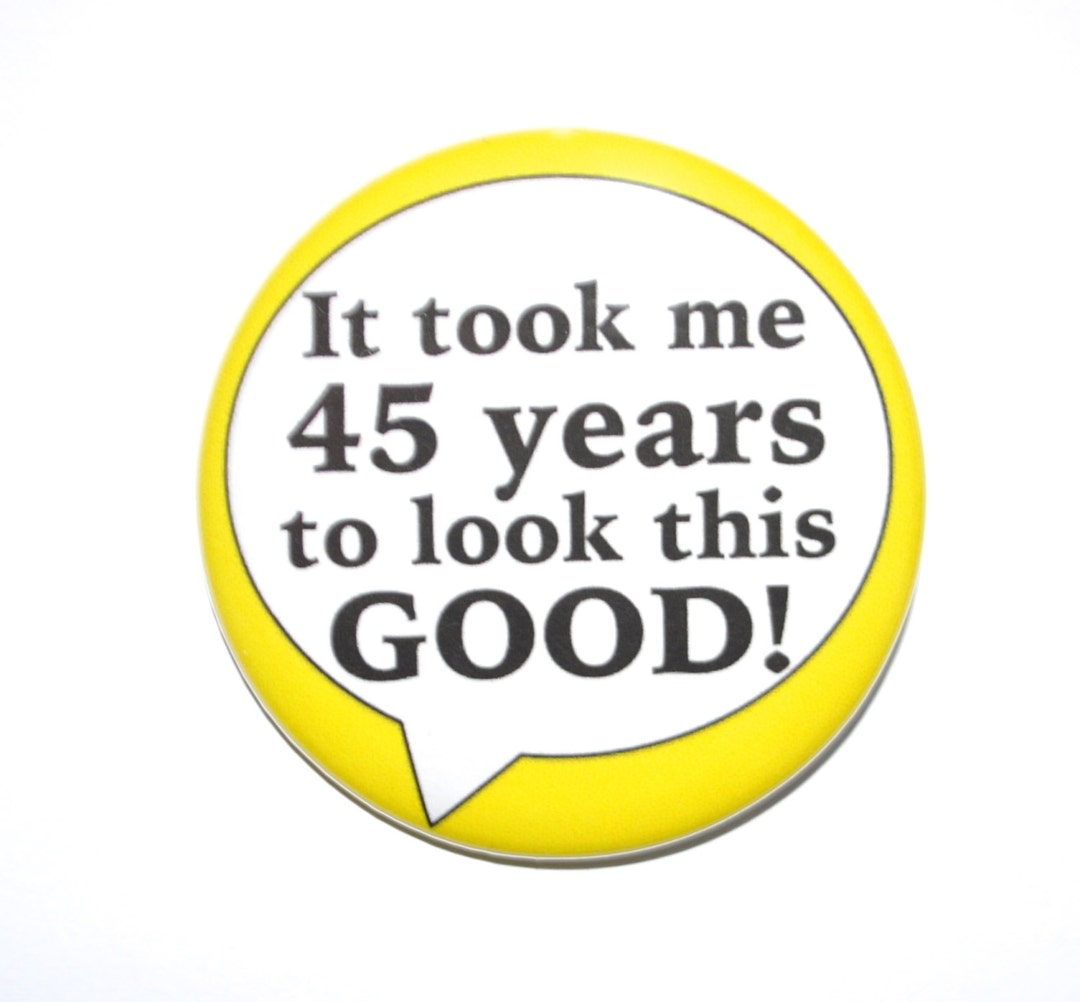 It Took Me 45 Years to Look This Good 45 Year Old 45th Birthday 45 ...