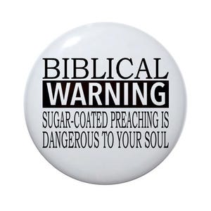 Christian Button, Biblical Warning Sugar Coated Preaching is Dangerous ...