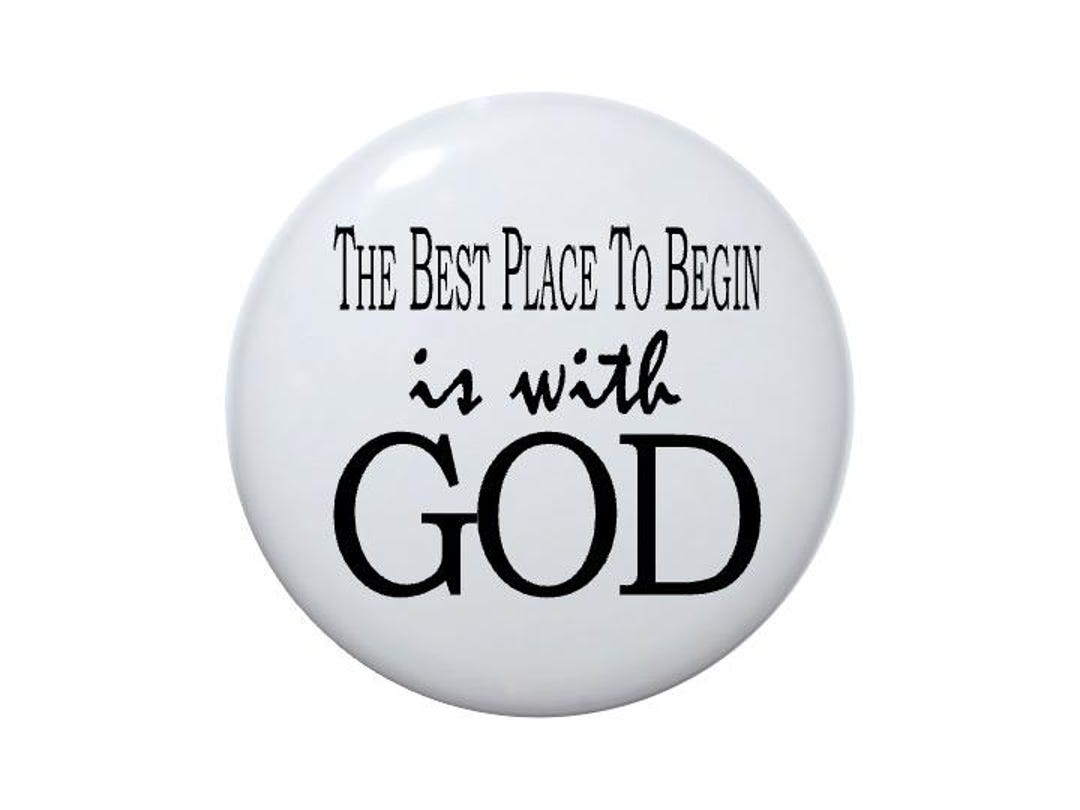 God Pin Back Button, Christian Button the Place to Begin is With God ...