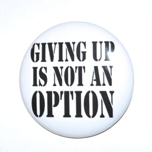 Giving up is Not an Option 2 1/4 Inch Pin-back Button - Etsy