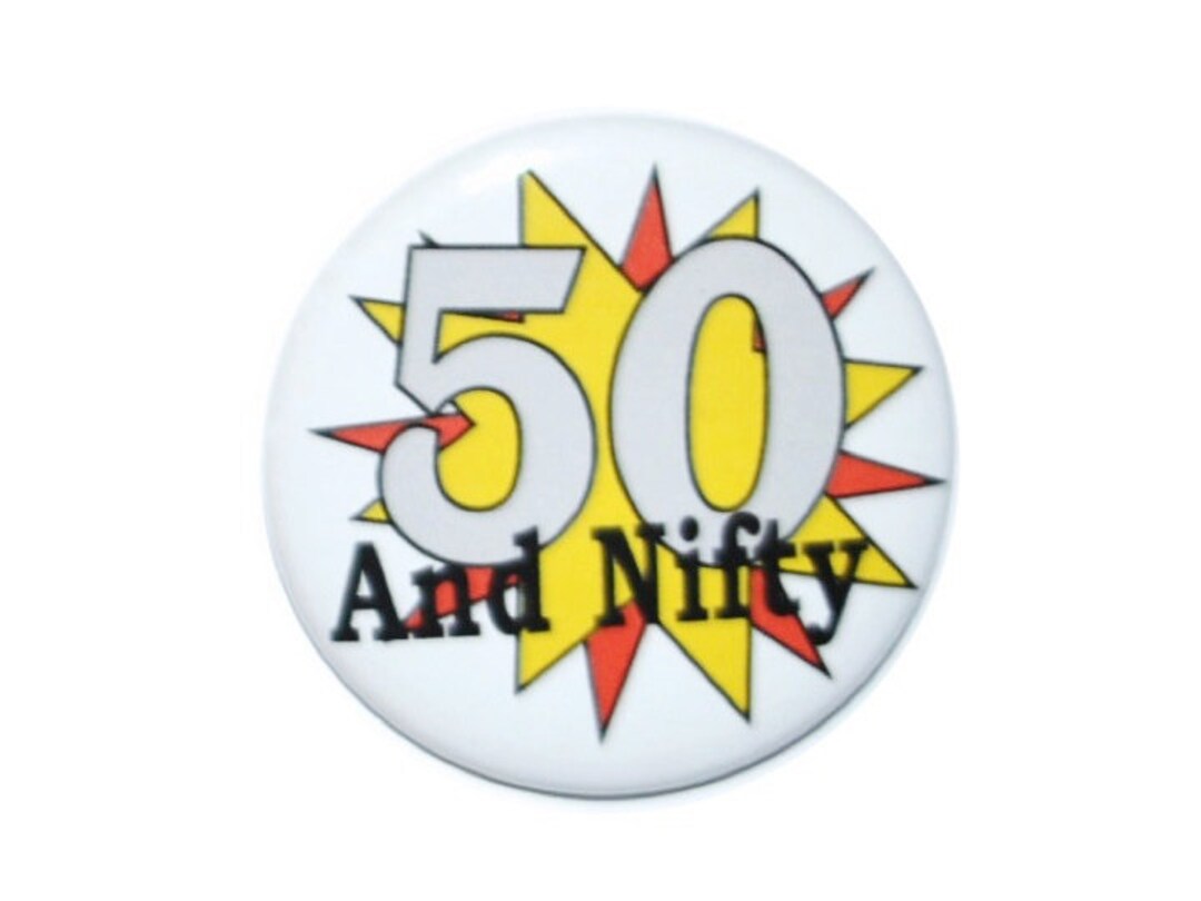 50 and Nifty 50th Birthday 50 Year Old 2 1/4 Inch Pin Back Button - Etsy