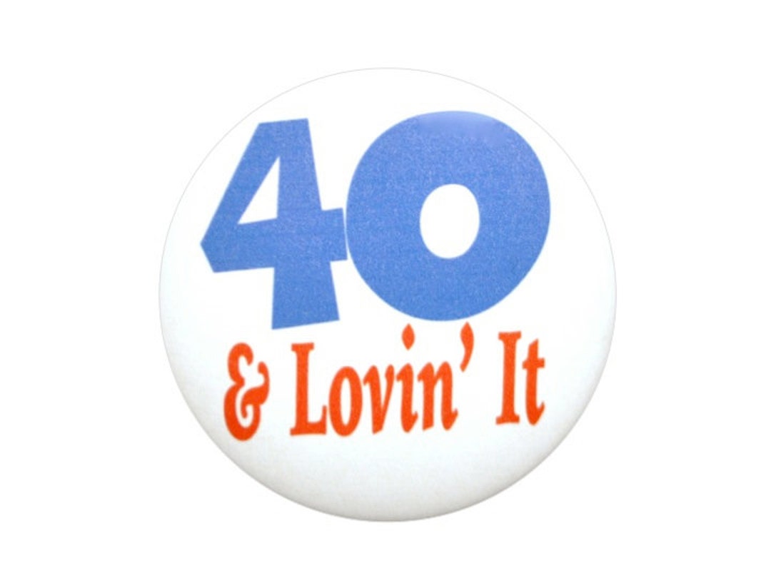 40 Year Old 40th Birthday Button 40 and Lovin' It 2 1/4 - Etsy
