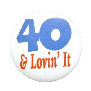40 Year Old 40th Birthday Button 40 and Lovin' It 2 1/4 - Etsy
