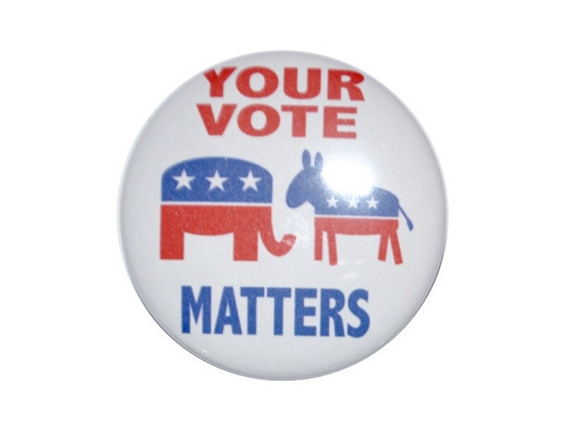 CAMPAIGN Button, Vote Republican, Vote Democrat, Your Vote Matters ...