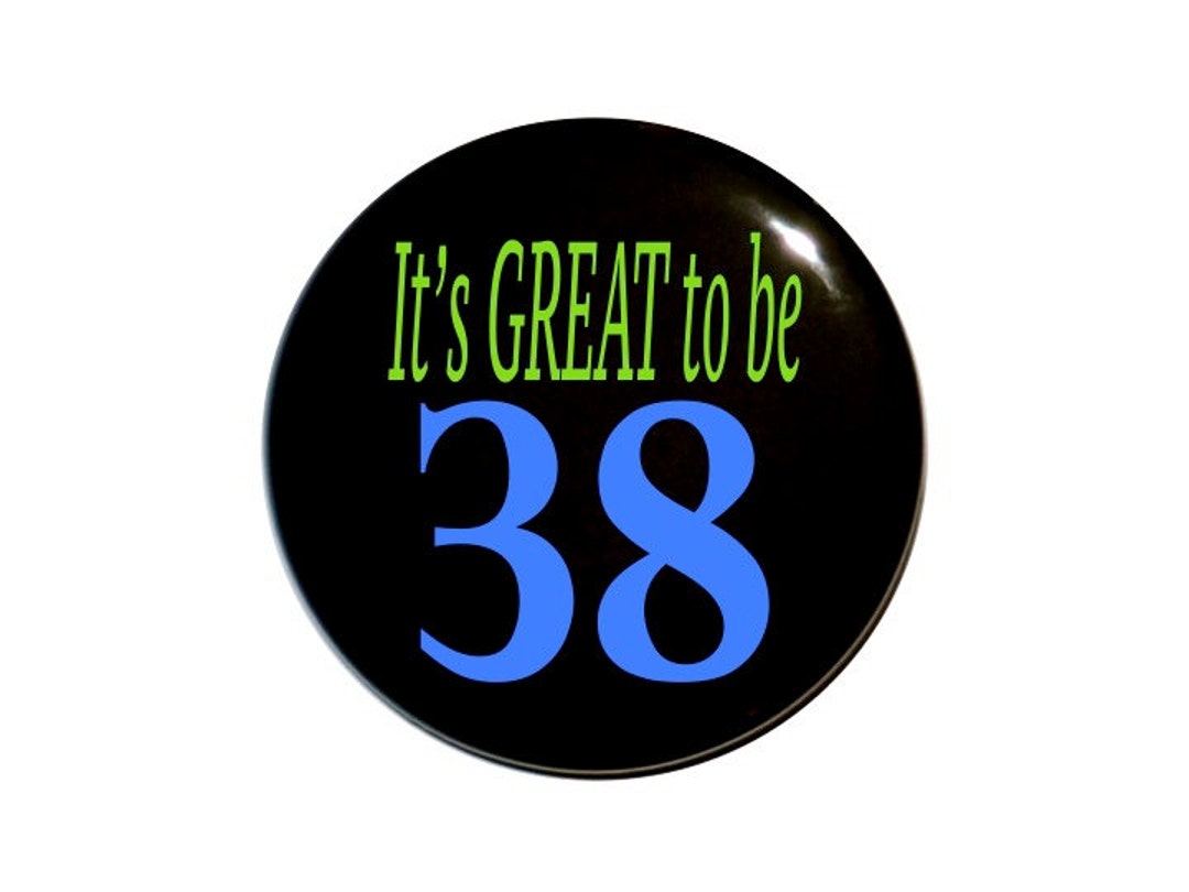 38 Years Old, It's Great to Be 38, 37th Birthday, Birthday Button 2 1/4 ...