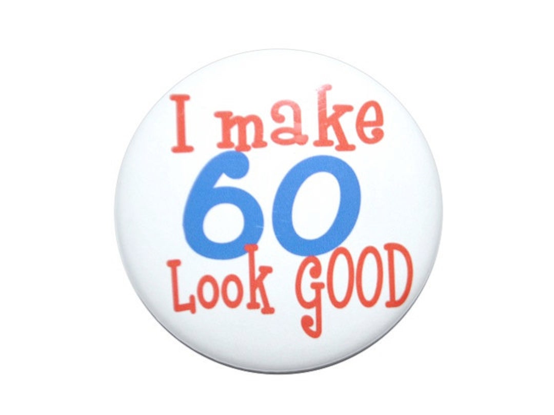 Birthday Button 60 Year Old I Make 60 Look Good 60th Birthday - Etsy