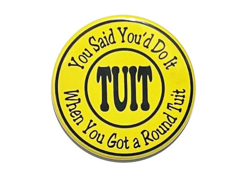 Round Tuit Magnet You Said You'd Do It When You Got a Round Tuit Round ...
