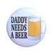 Beer Buttons Novelty Button Funny Button Father's Day Present 2 1/2 ...