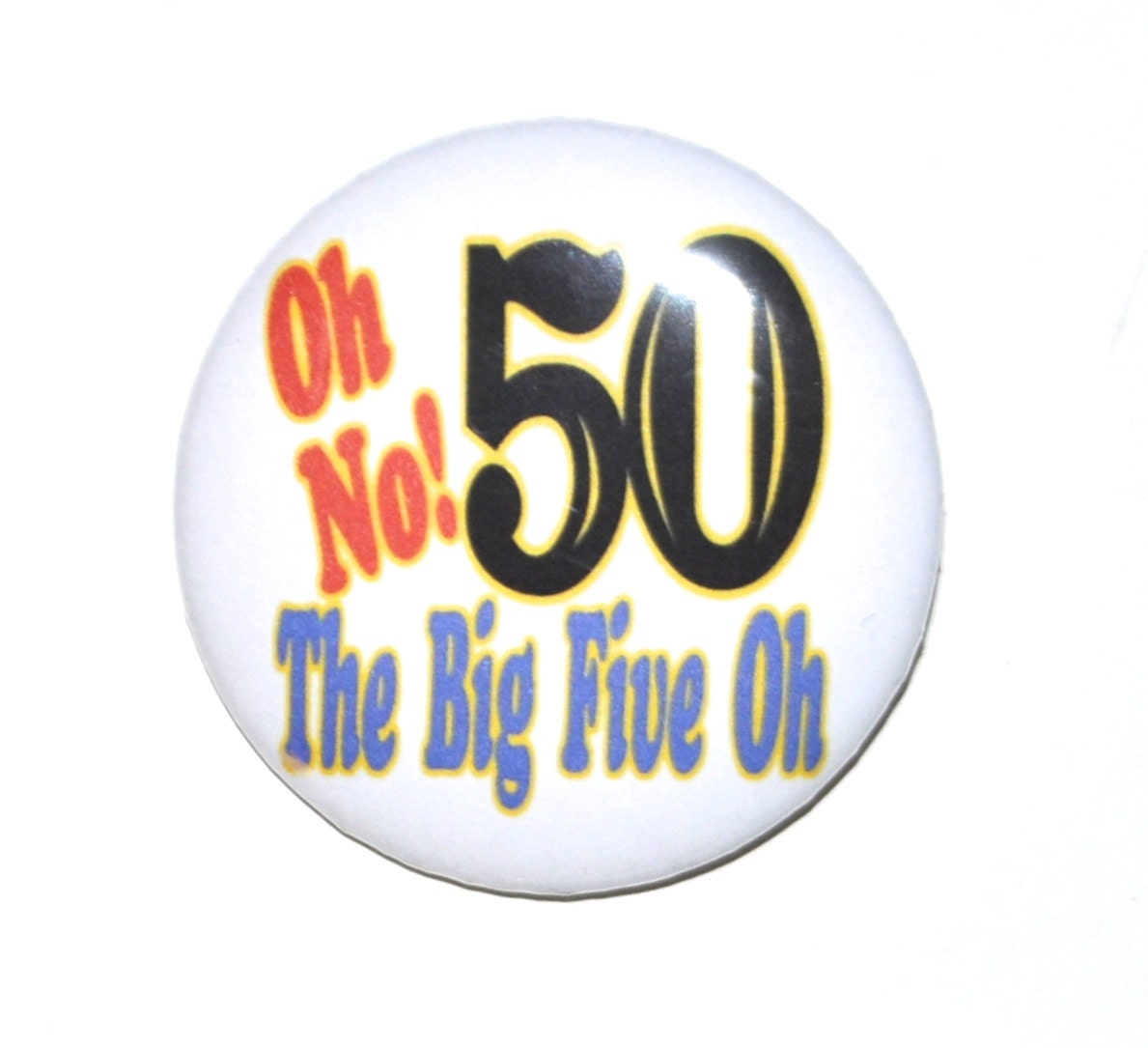 Birthday Button Oh No 40 the Big Four Oh 40 Year Old 40th Birthday 2 1/ ...