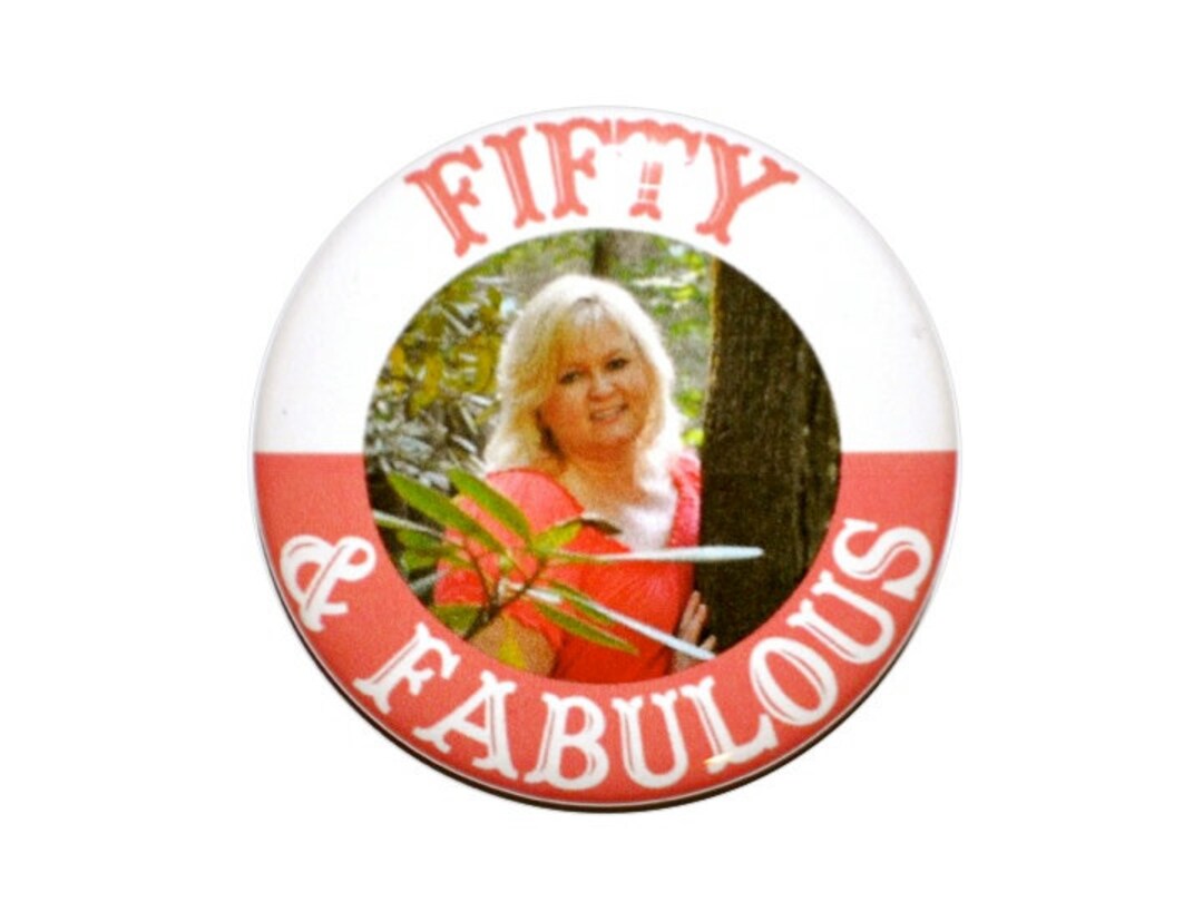 LARGE 50 Years Old, Fifty and Fabulous, Birthday Picture Button, 50th ...