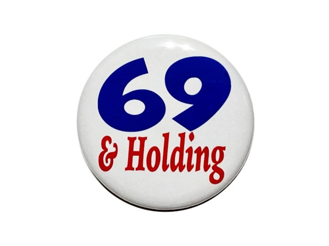 69 and Holding, 69 Years Old, 69th Birthday 2 1/4 Inch Pin-back Button ...
