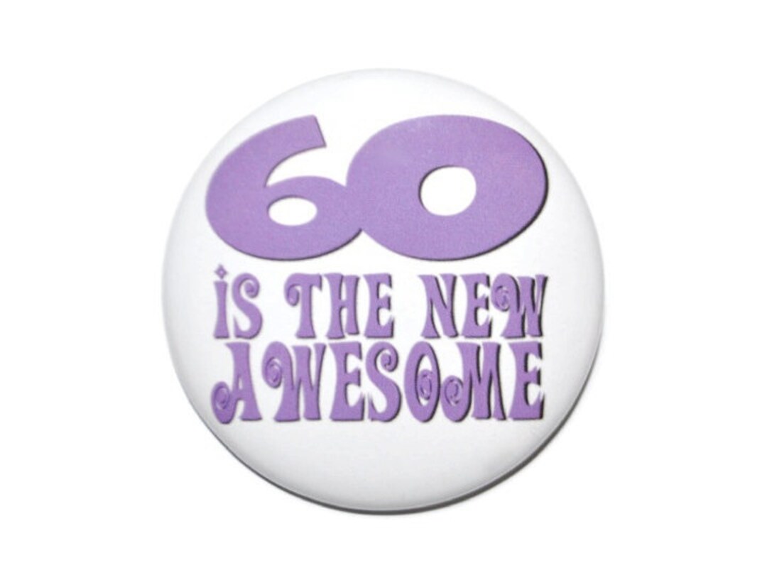 60 is the New Awesome 60th Birthday Party Button 60 Year Old 2 1/4 Inch ...