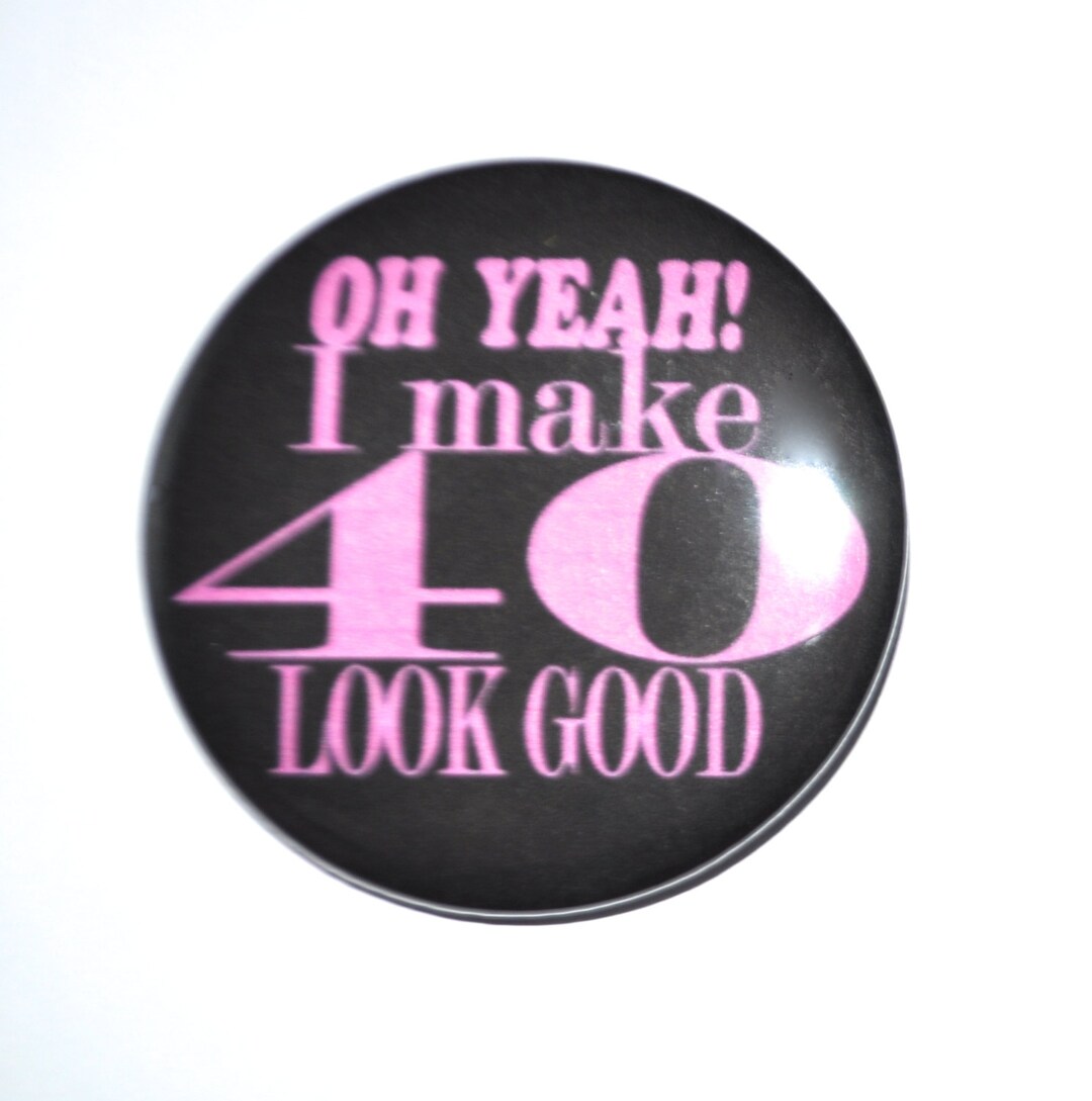 Oh Yeah I Make 40 Look Good, 40 Years Old, 40th Birthday, Forty Year ...