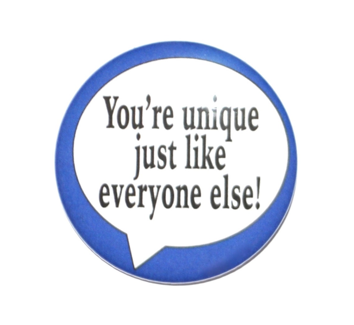 You're Unique Just Like Everyone Else Fun Novelty Button - Etsy