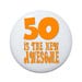 50 Years Old, 50 is the New Awesome, 50th Birthday Party Button 2 1/4 ...