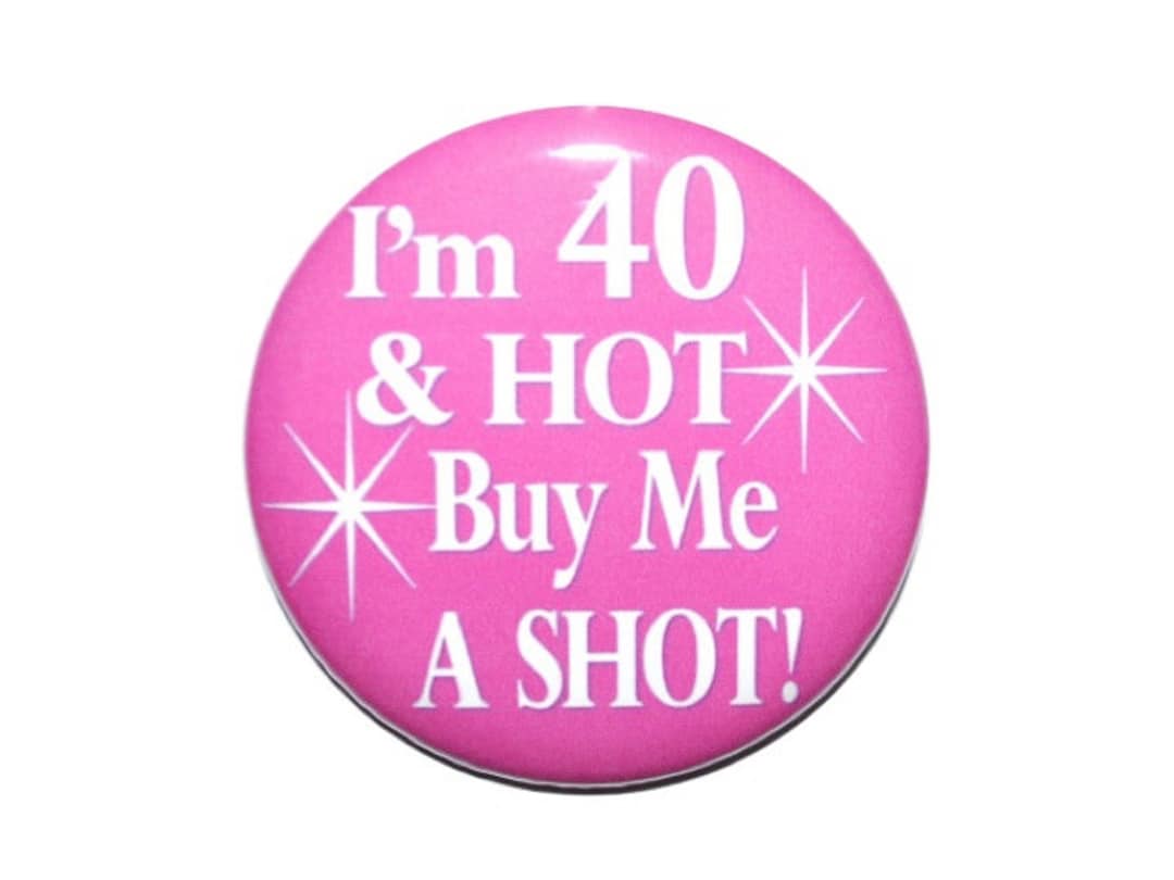 40th Birthday, 40 Years Old, I'm 40 and Hot Buy Me a Shot, Inexpensive ...