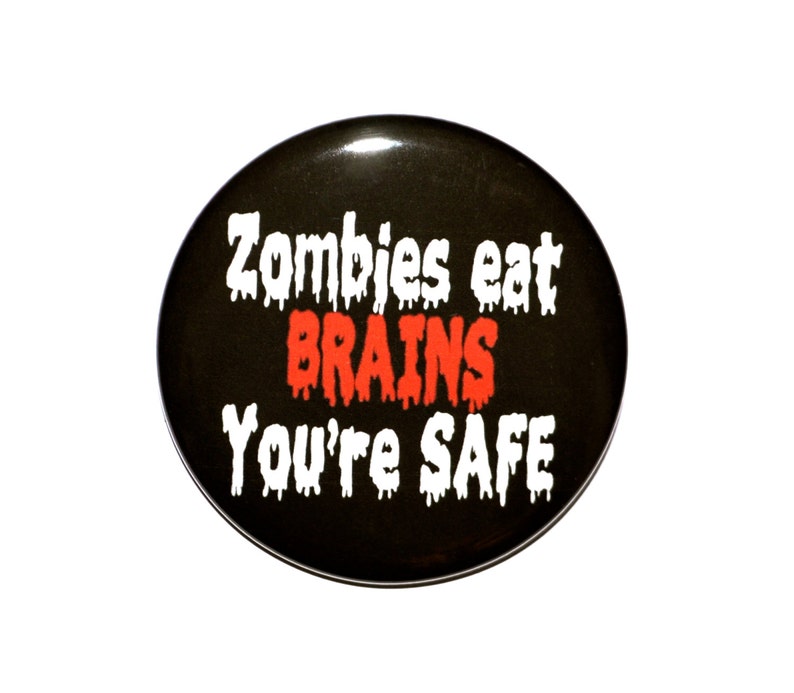 Zombies Eat Brains You're Safe Zombie Button Novelty - Etsy