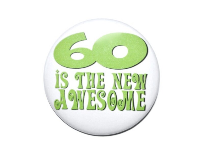 60 is the New Awesome 60th Birthday Party Button 60 Year Old 2 | Etsy