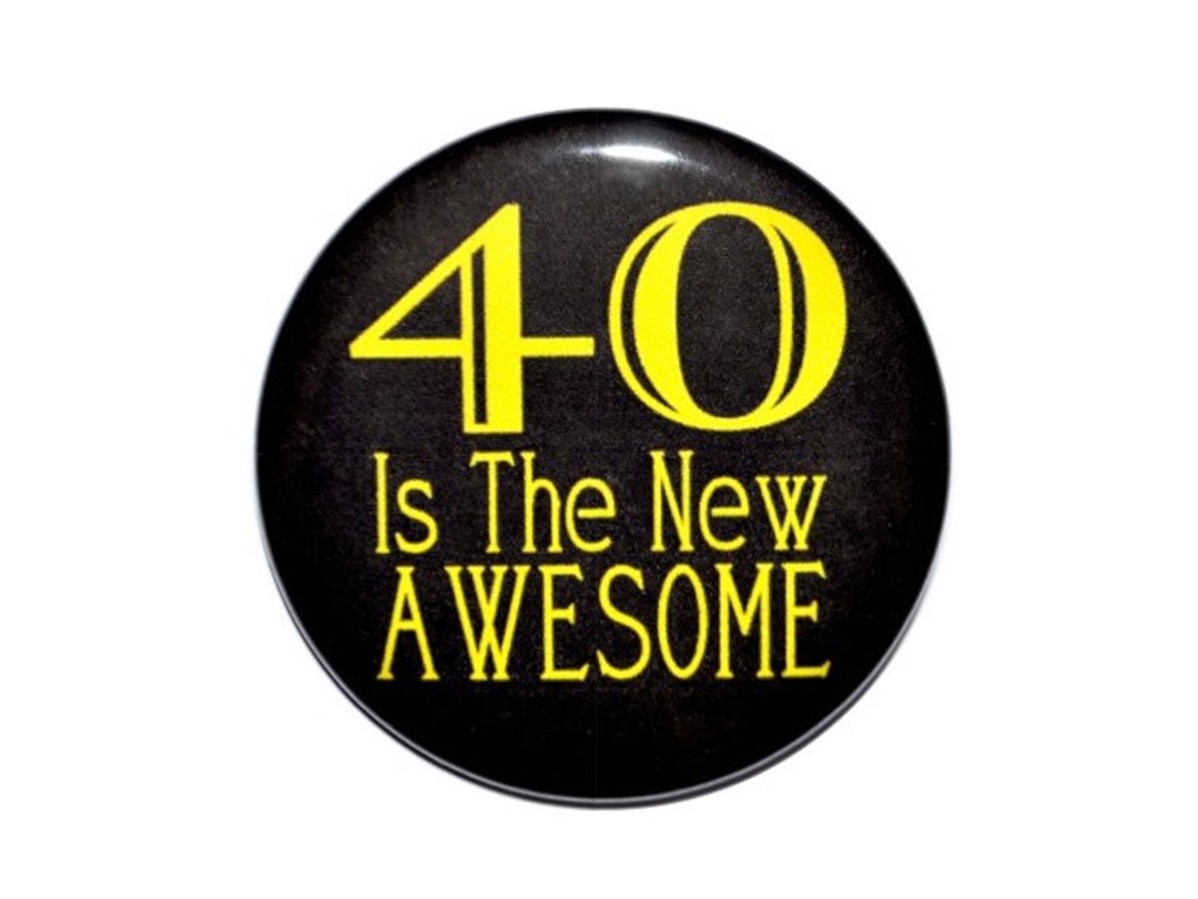 40 Years Old, 40 is the New Awesome, 40th Birthday, 40 and Fabulous ...