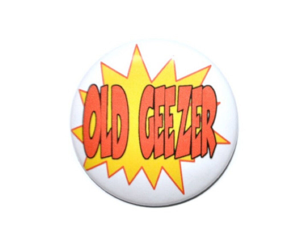 Birthday Button Old Geezer Over the Hill Old Fart Birthday Pin 2 1/4 ...