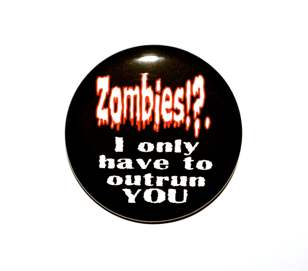 Zombies I Only Have to Outrun You Zombie Button Novelty Button 2 1/4 ...