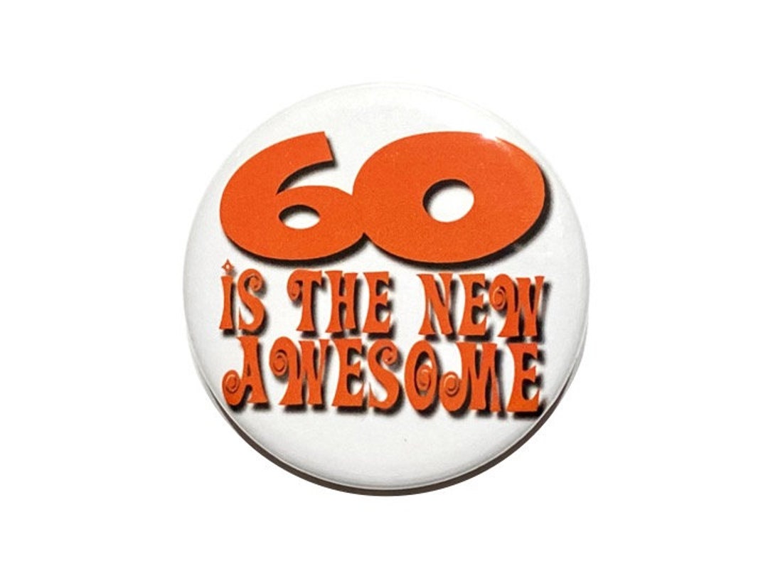 60 is the New Awesome, 60th Birthday Party, Button 60 Years Old 2 1/4 ...